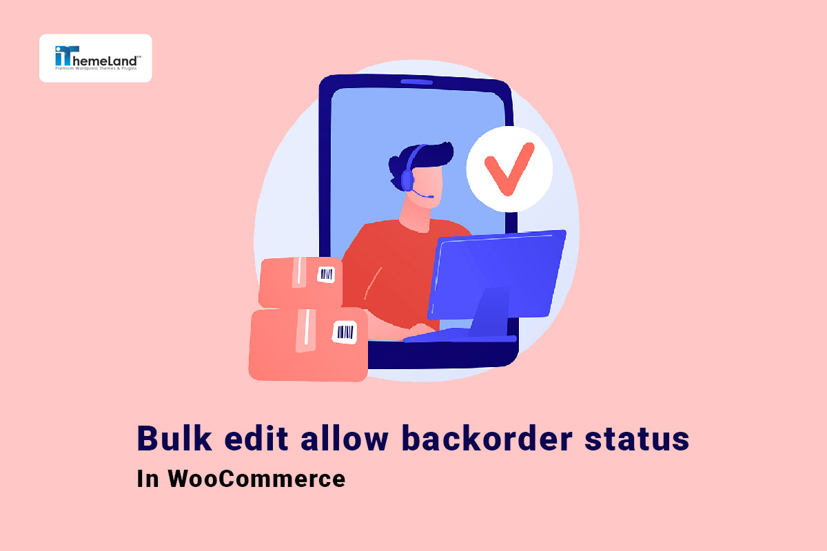 How To Bulk Edit Allow Backorders On All Products In WooCommerce? - IThemeland Blog