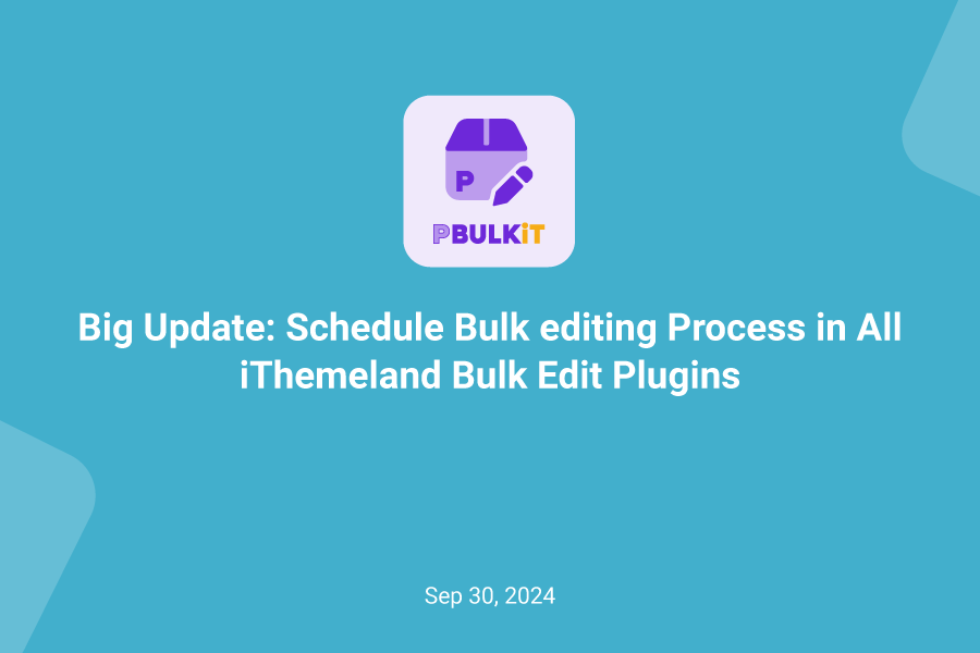 Big Update: Schedule Bulk Editing Process In All IThemeland Bulk Edit ...