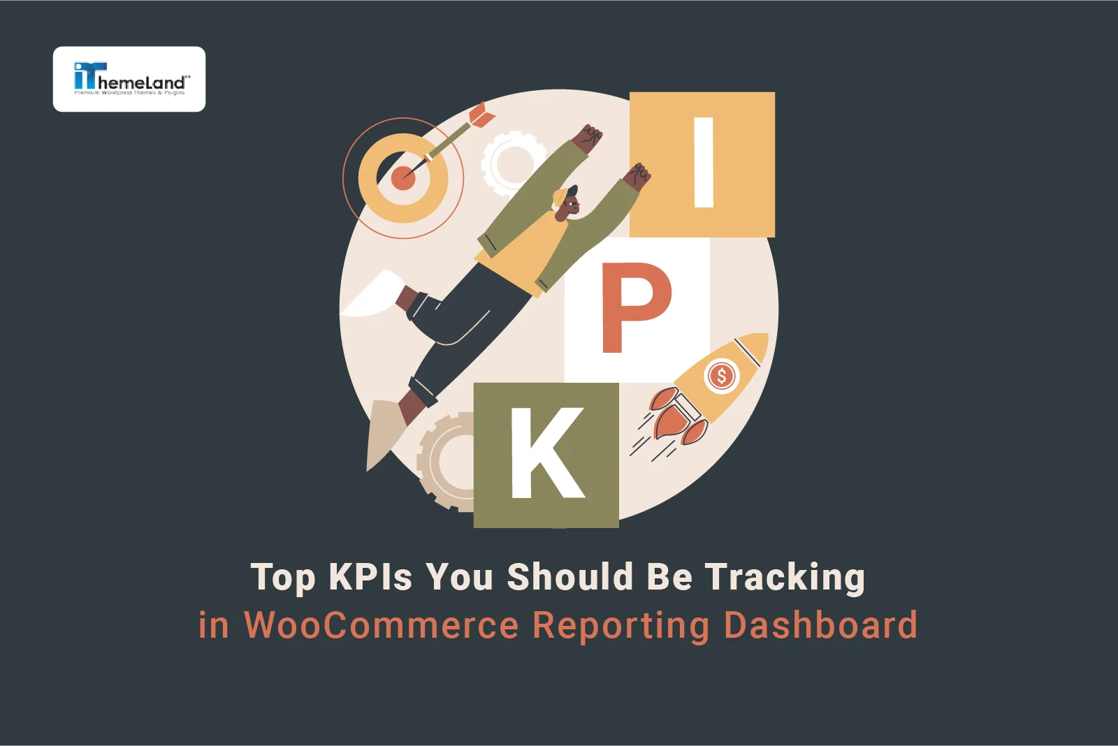 Top KPIs You Should Be Tracking In Your WooCommerce Reporting Dashboard - IThemeland Blog