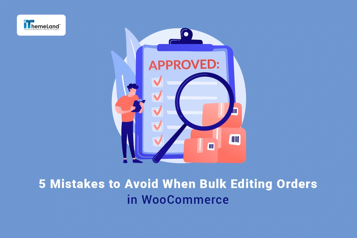 5 Mistakes To Avoid When Editing Orders In Bulk - IThemeland Blog